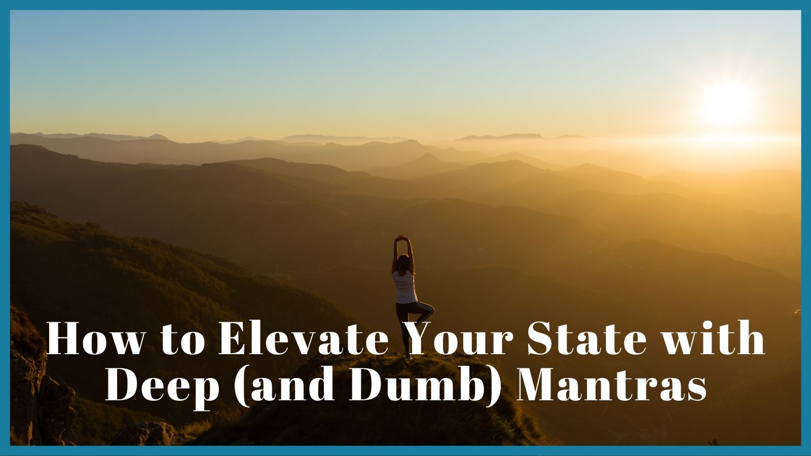 How to Elevate Your State with Deep (and Dumb) Mantras - The Mental ...